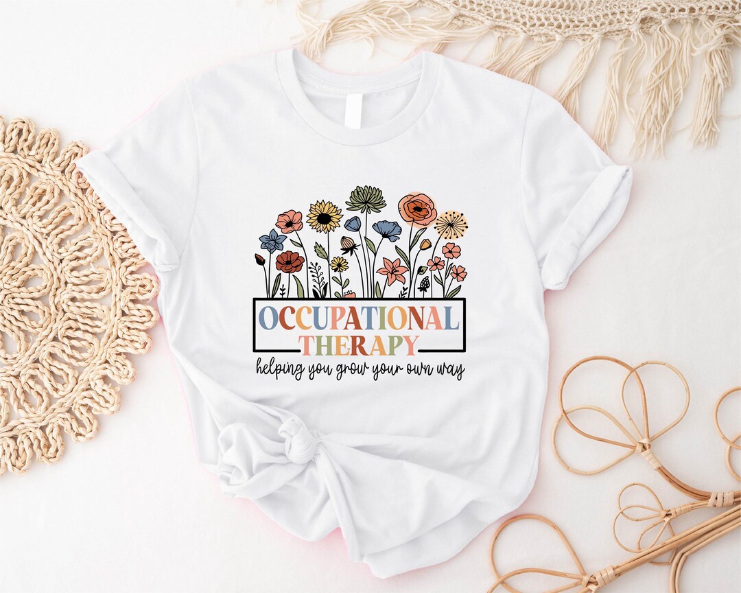 Occupational Therapy Helping You Grow Your Own Way T-shirt, Therapist ...