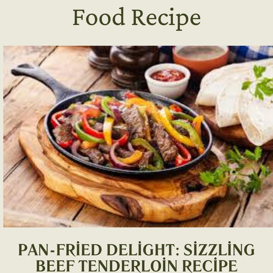 Sizzling Beef Tenderloin Recipe Quick & Delicious Pan-fried Beef With ...