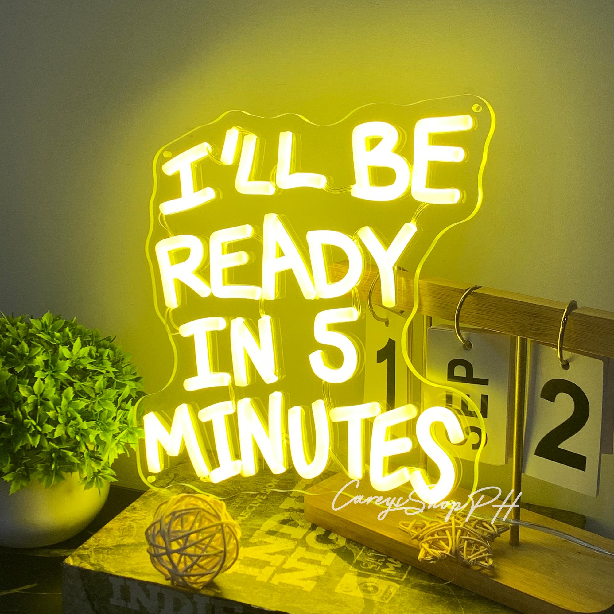 I'll Be Ready in 5 Minutes Neon Sign, Girly Room Decor - Etsy