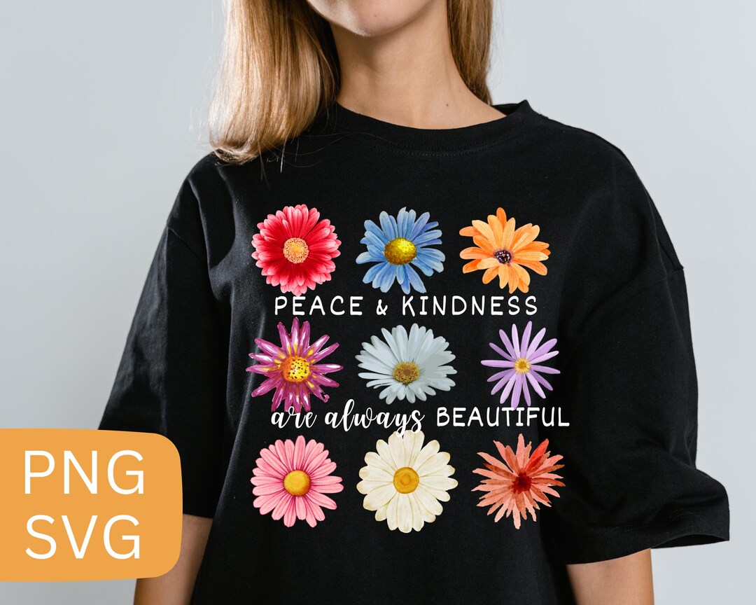 Peace and Kindness SVG PNG Floral Svg, Peace and Kindness Are Always ...