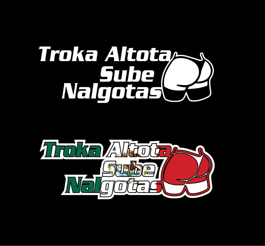 Troka Altota Sube Nalgotas Decal Car Window Laptop Vinyl Sticker Truck ...