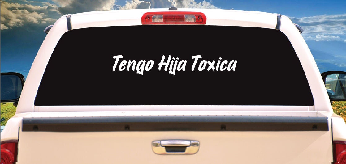 Tengo Hija Toxica Decal Car Window Vinyl Sticker Mexico Trucking ...