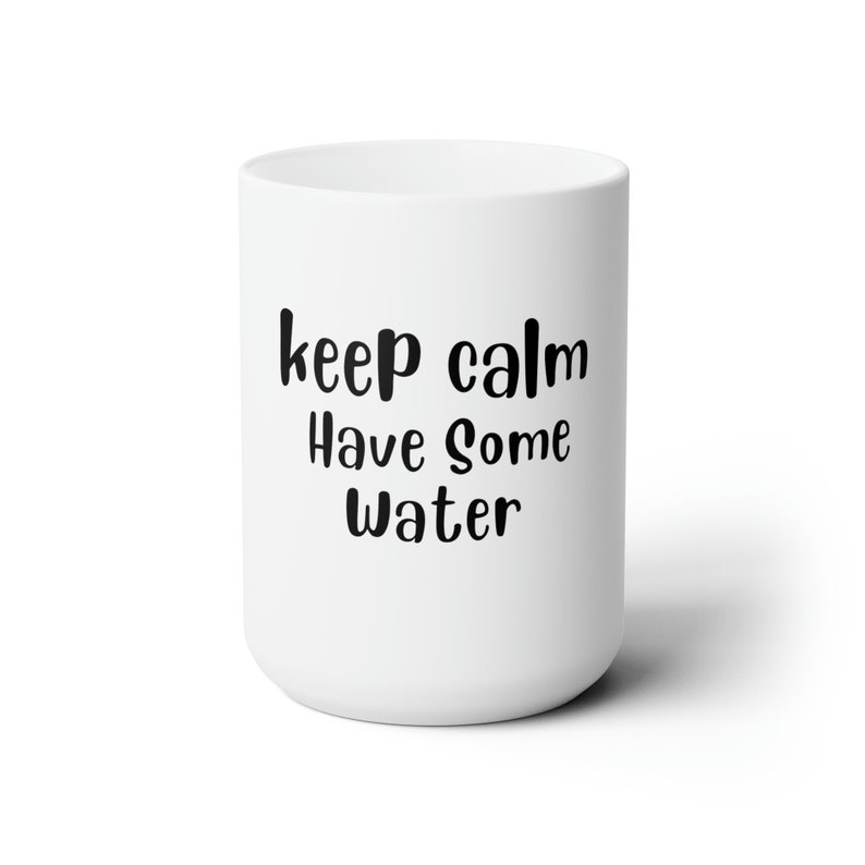 Keep Calm Have Some Water Ceramic Coffee Mug 15oz - Etsy