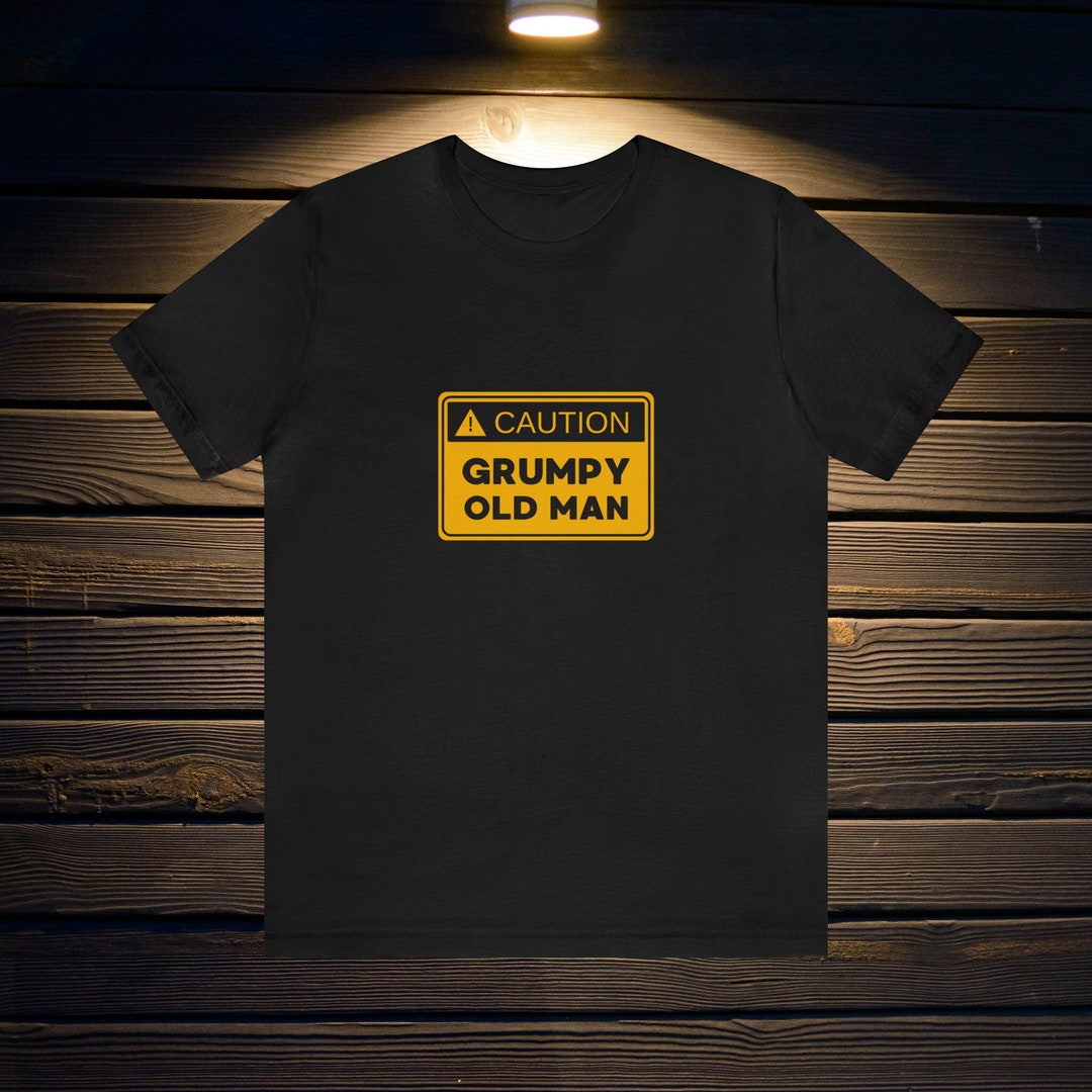 Grumpy Old Man Shirt Funny Elderly Shirt Old Age Gag Gift for Grandad ...