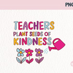 Teachers Plant Seeds of Kindness, Teacher Sublimation Design, Teacher ...
