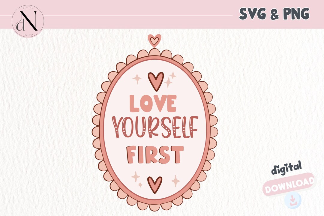 Love Yourself First SVG File, Inspirational Digital Download, Self-love ...