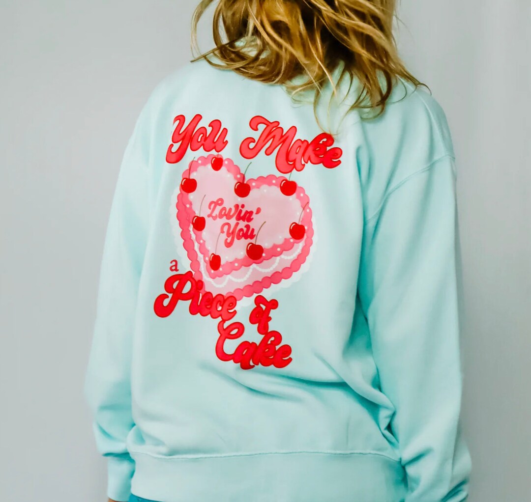 You Make Loving You a Piece of Cake Sweatshirt - Etsy