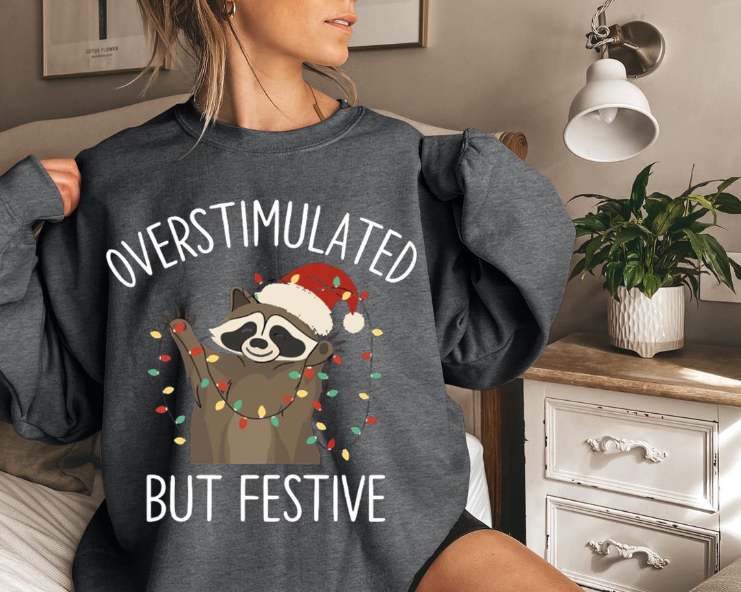 Overstimulated but Festive Meme Christmas Sweatshirt, Holiday Crewneck ...