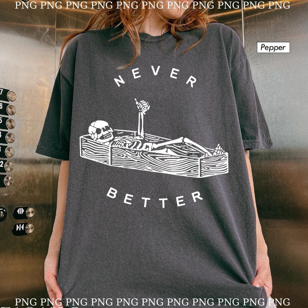 Vintage Never Better Skeleton Png, Skeleton Never Better PNG, Funny ...