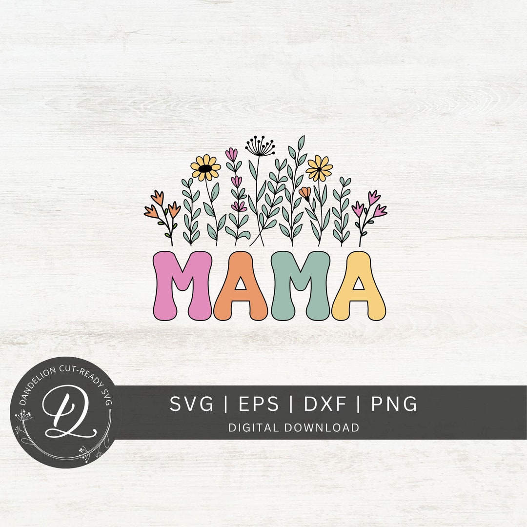 Mama Flowers SVG, Mother's Day Gift SVG, Mama Floral Cut File, Mama Svg ...