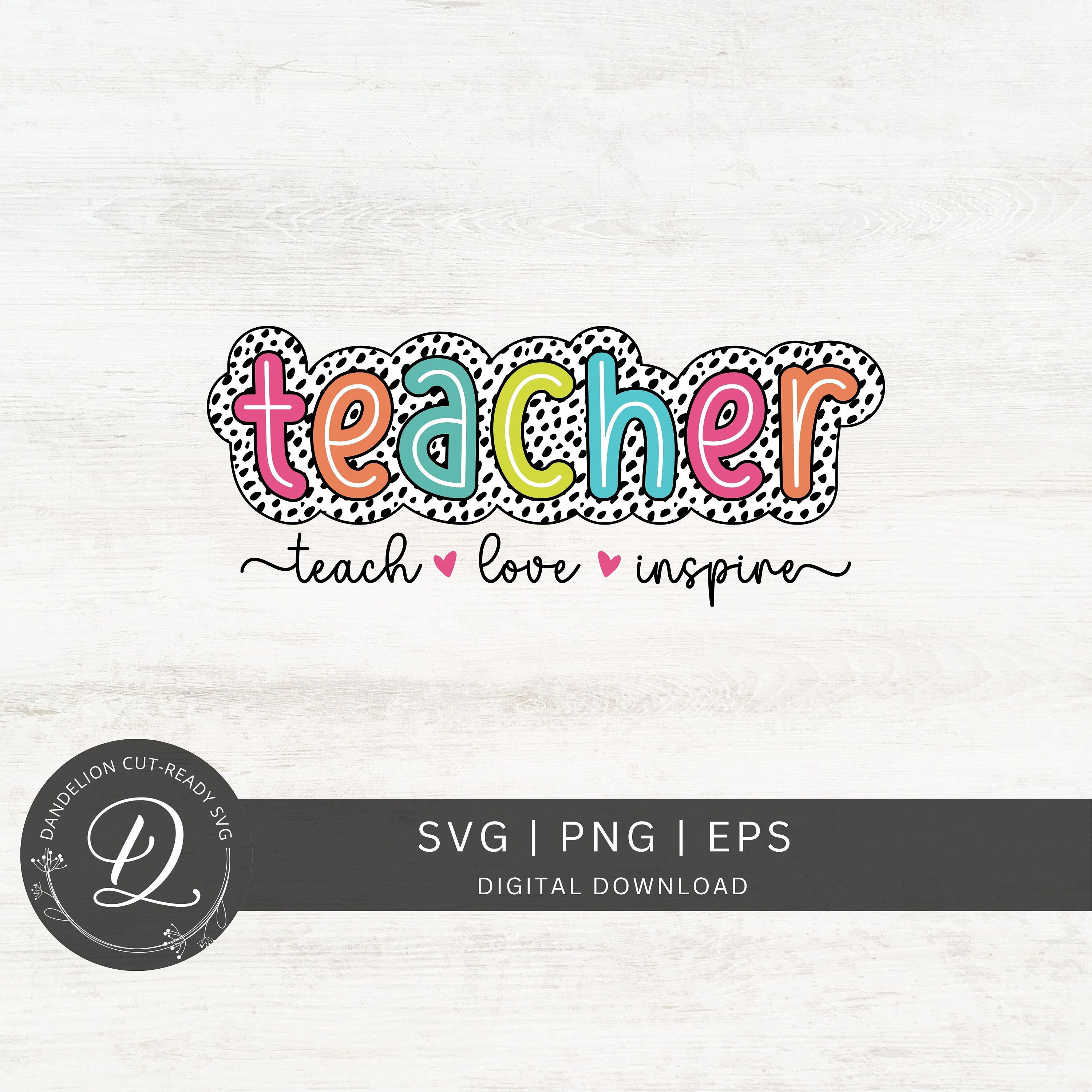 Teacher Dalmatian Dots SVG, Teach Love Inspire Svg, Teacher PNG SVG ...