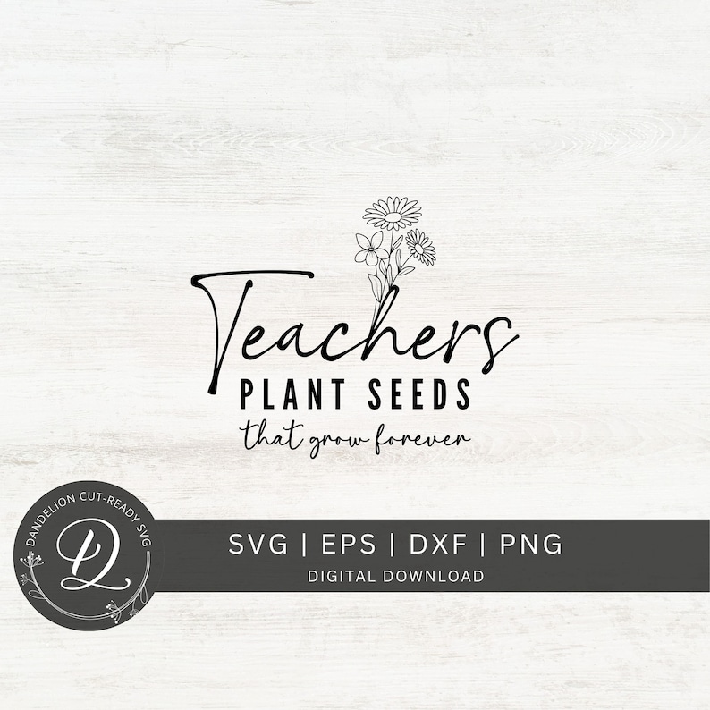 Teachers Plant Seeds That Grow Forever SVG, Teacher Svg, Teacher Life ...