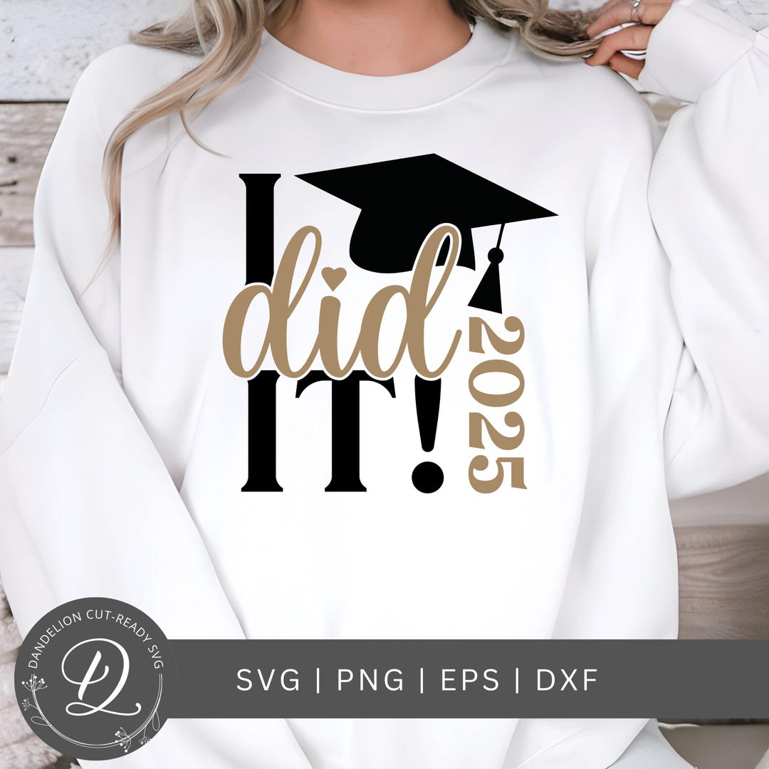 I Did It Graduation SVG, 2025 Graduate Cut File, 2025 Grad Svg ...