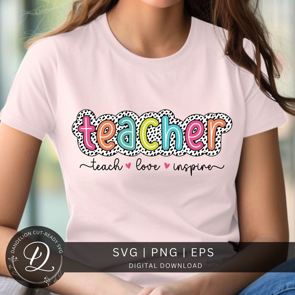 Teacher Dalmatian Dots SVG, Teach Love Inspire Svg, Teacher PNG SVG ...