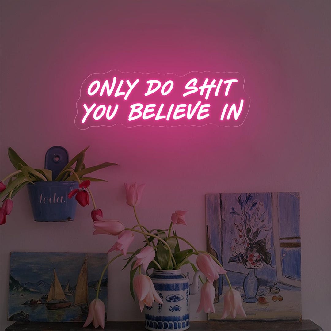Only Do Shit You Believe in Neon Sign, Motivational Self Care Quote ...