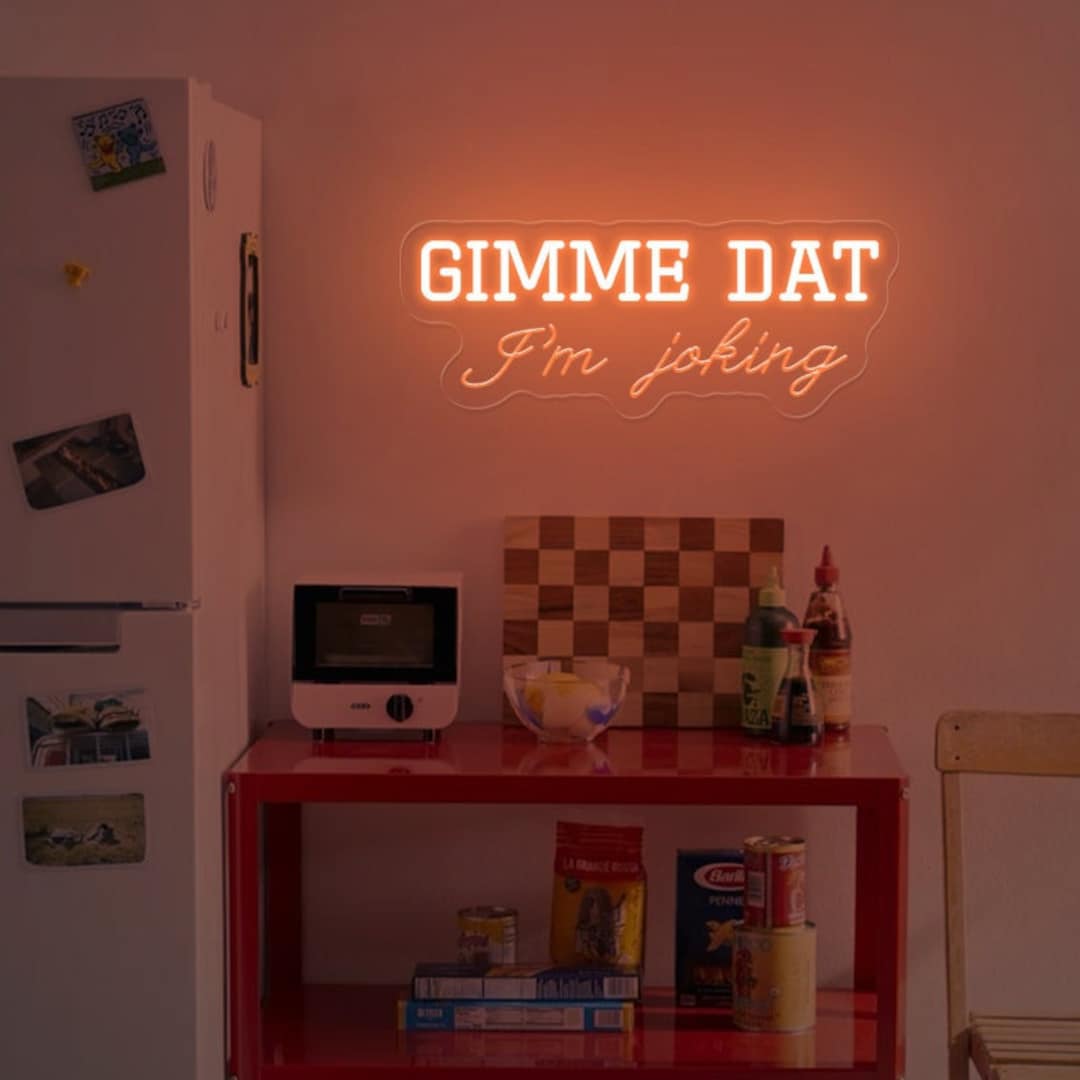 Im Joking Gimme Dat Neon Sign, Funny Saying Neon Light, Sarcasm Wall ...