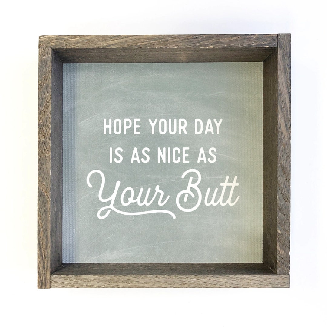 Hope Your Day is as Nice as Your Butt Sign Wooden Sign Farmhouse Decor ...