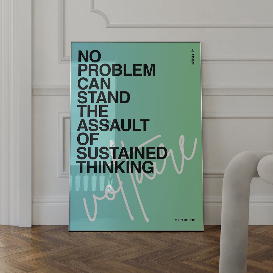 Voltaire No Problem Can Stand the Assault of Sustained Thinking Quote ...