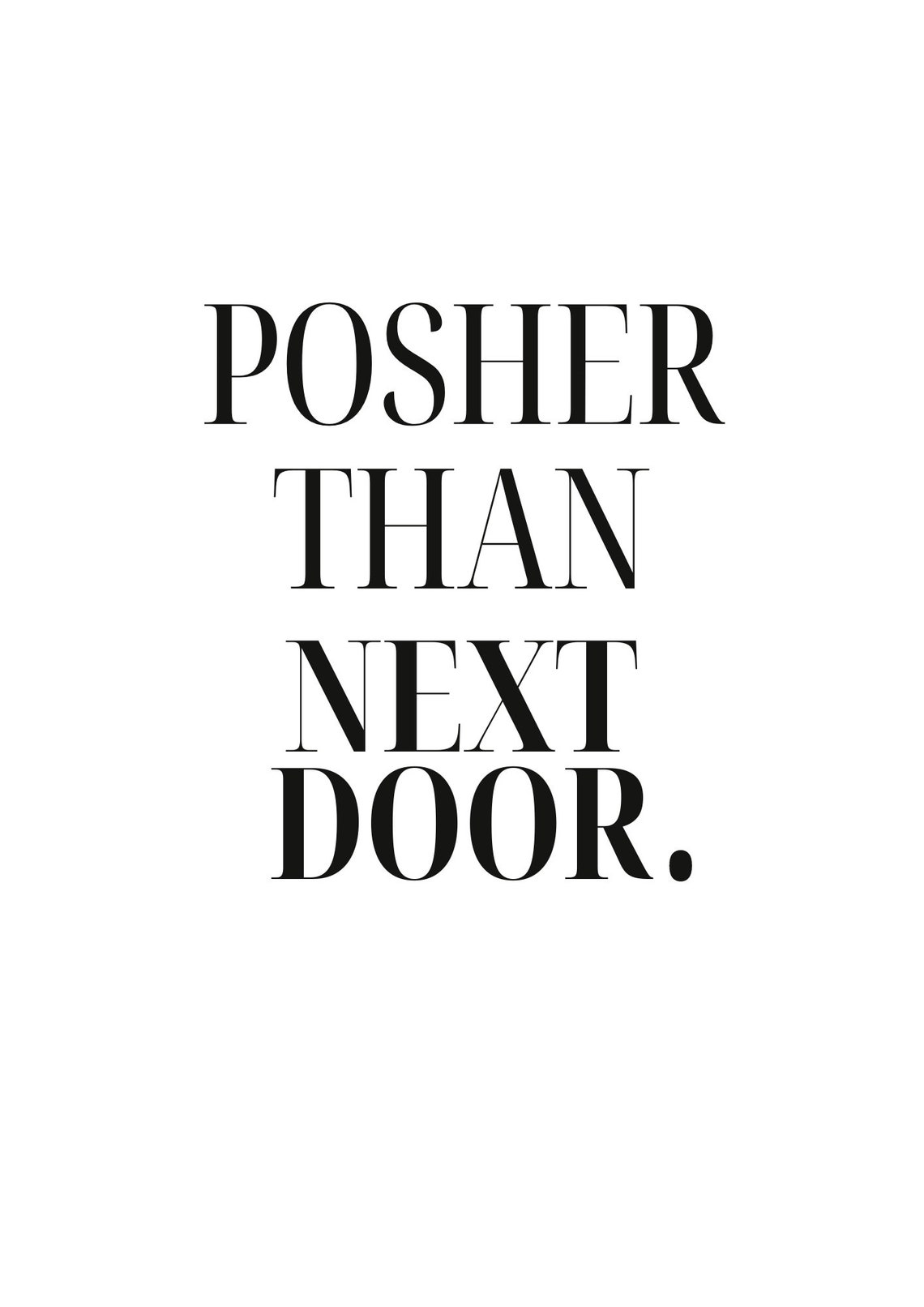 Posher Than Next Door. Frameless Wall Art Print. Snobby, Posh Humour ...