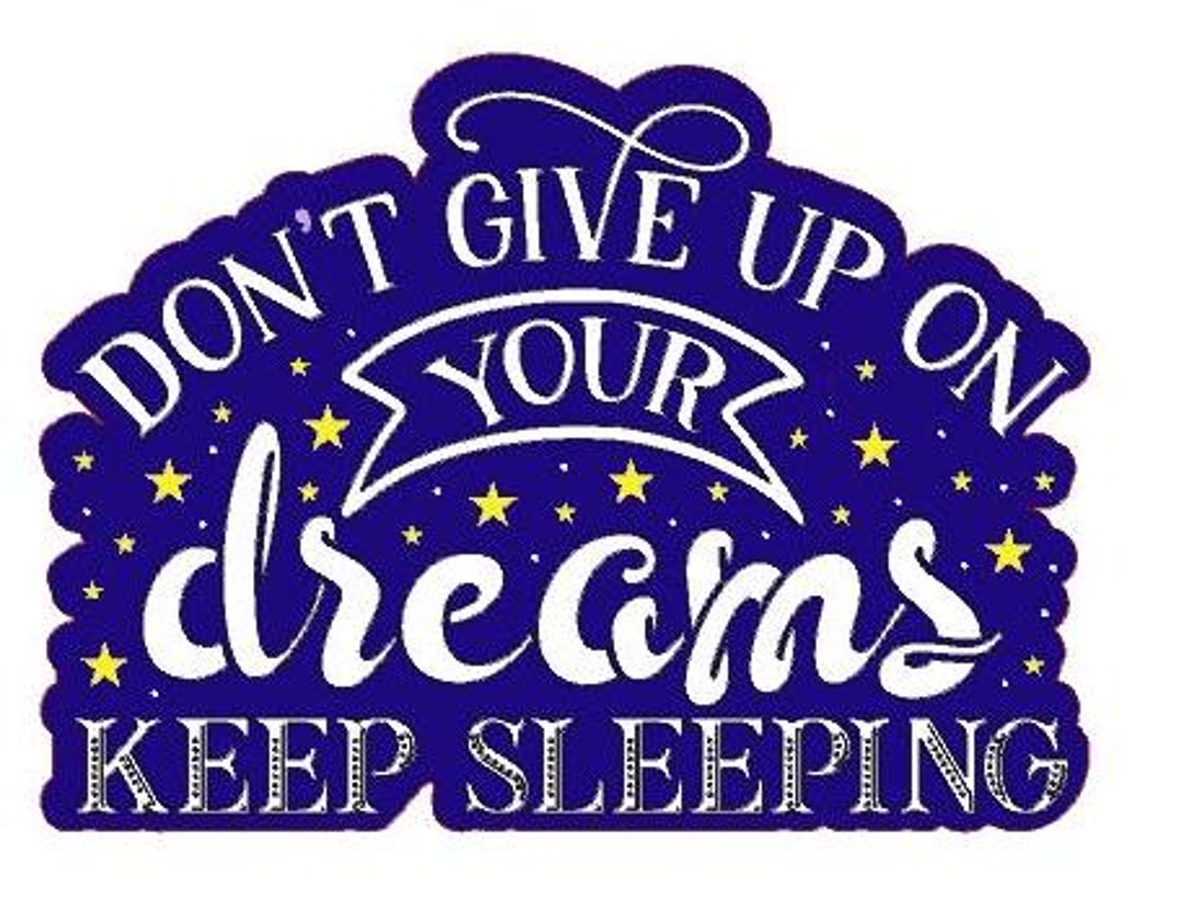 Sleepyhead's Dreamy Sticker: "don't Give up on Your Dreams, Keep ...