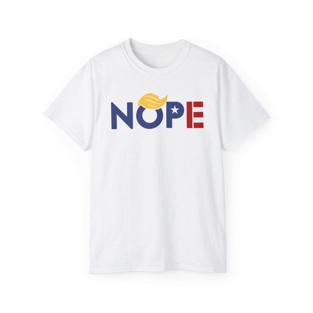 Nope to Maga Man hair and Tie on the O of Nope Unisex Ultra Cotton Tee ...