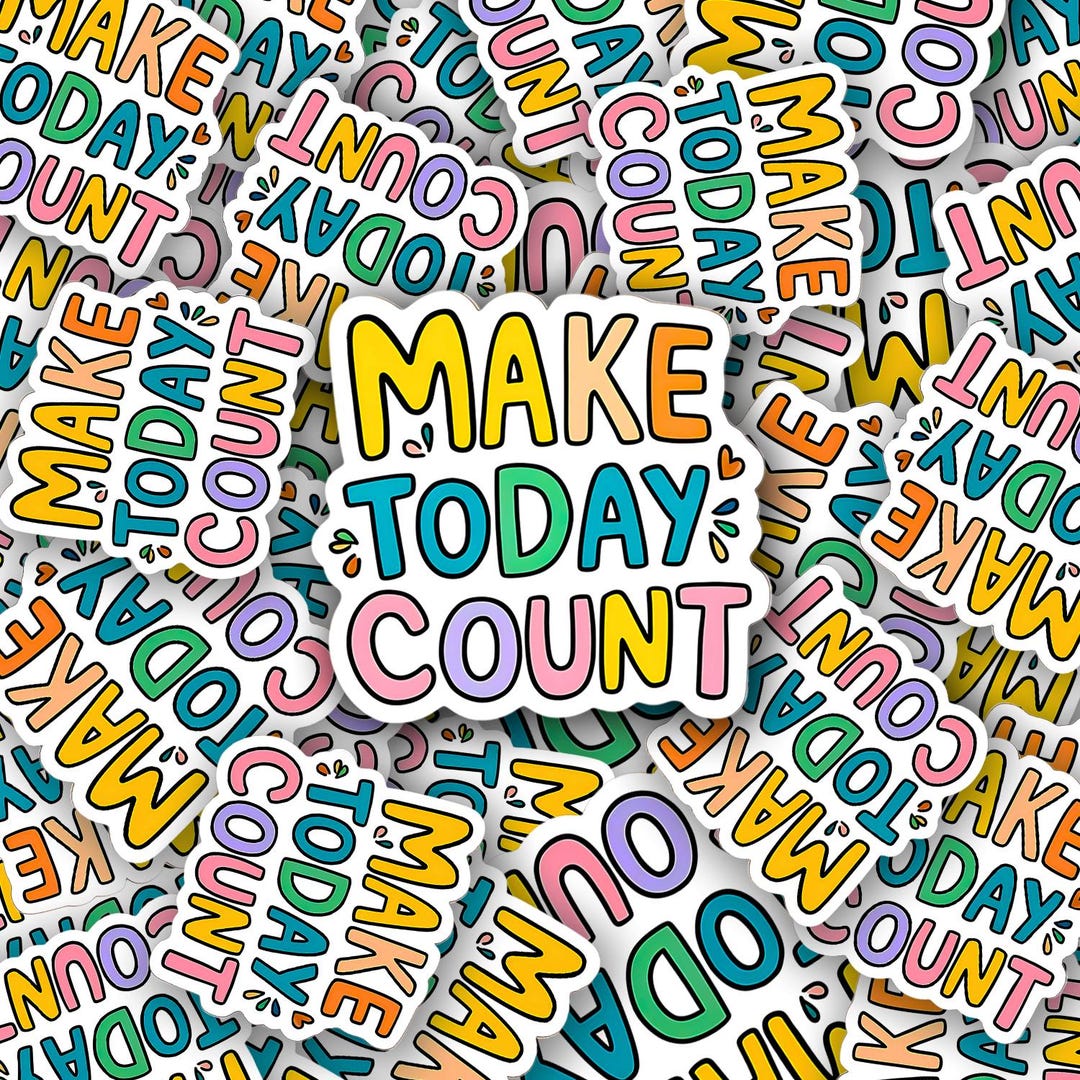 Make Today Count Sticker, Motivational Sticker, Encouraging Sticker ...