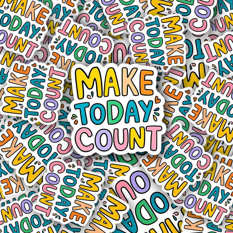 Make Today Count Sticker, Motivational Sticker, Encouraging Sticker ...