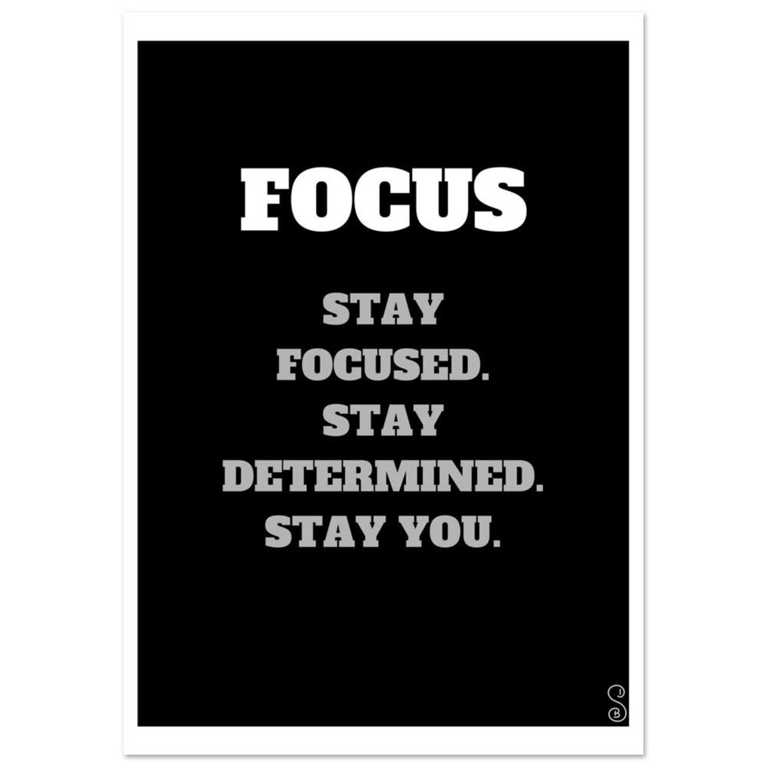 Bold 'focus, Stay You' Motivational Poster – Modern Black & White Print ...