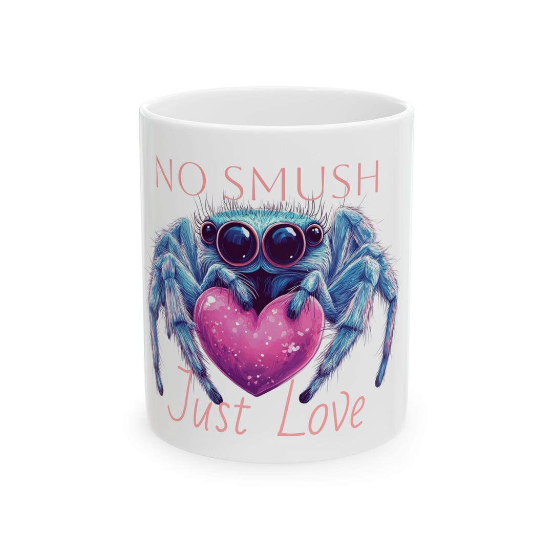 Jumping Spider Ceramic Mug - No Smush Just Love Quote - Stocking ...