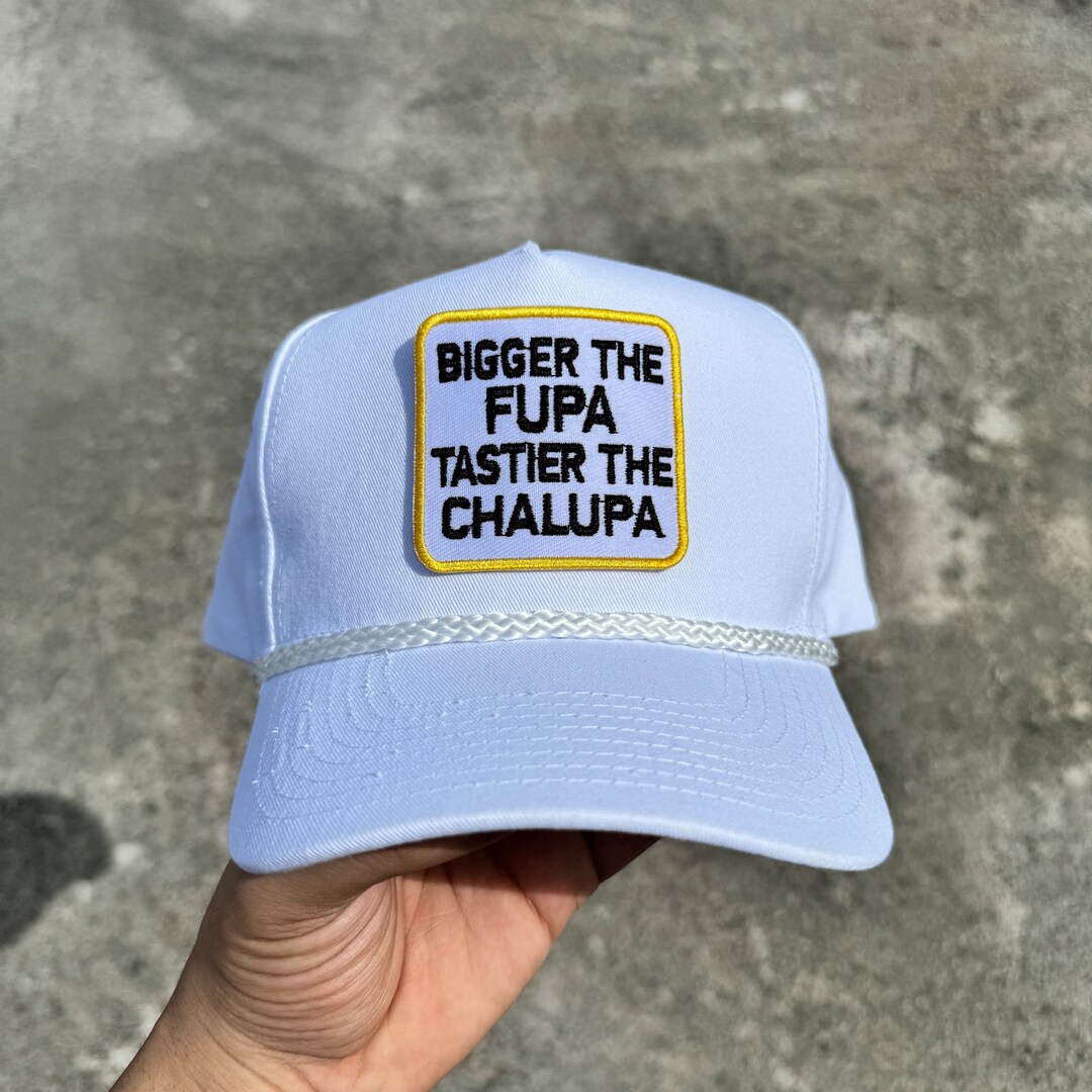 Bigger the FUPA Tastier the CHALUPA White Trucker Hat, Funny Hat, Retro ...