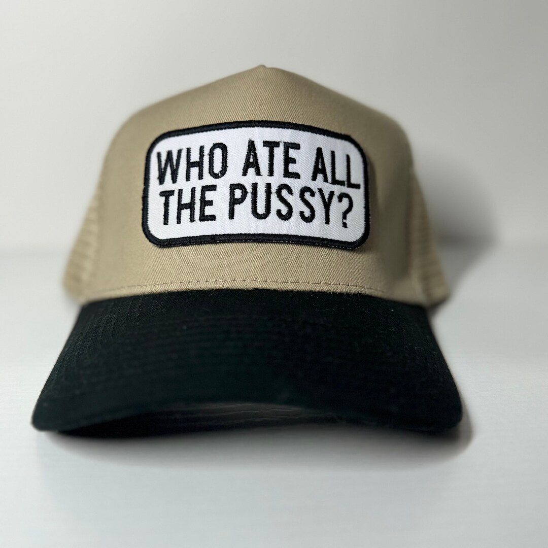 Funny Who Ate All the Pu**y Beige & Brown Trucker Hat, Funny Hat, Retro ...