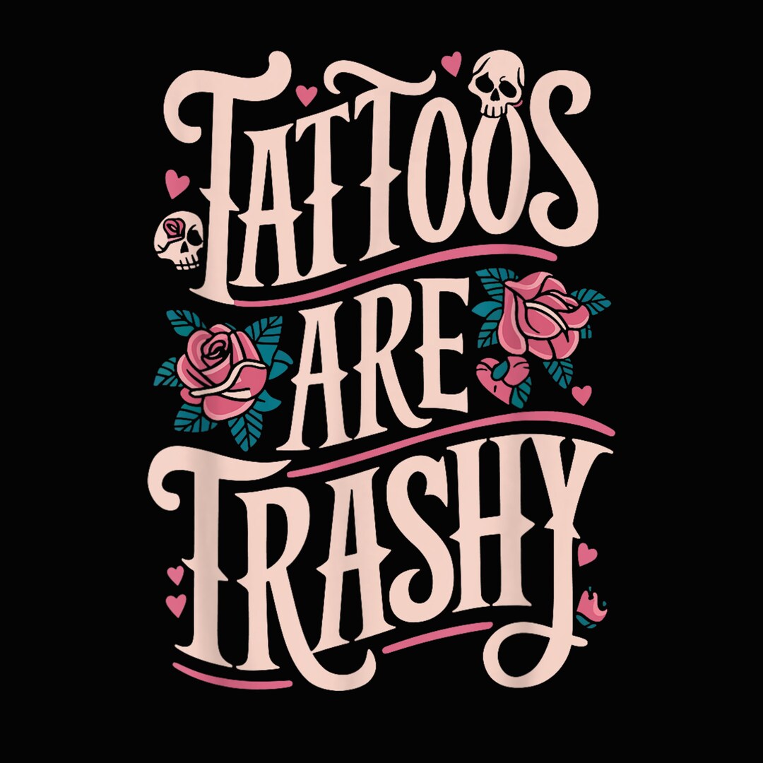 Tattoos Are Trashy Png File - Etsy