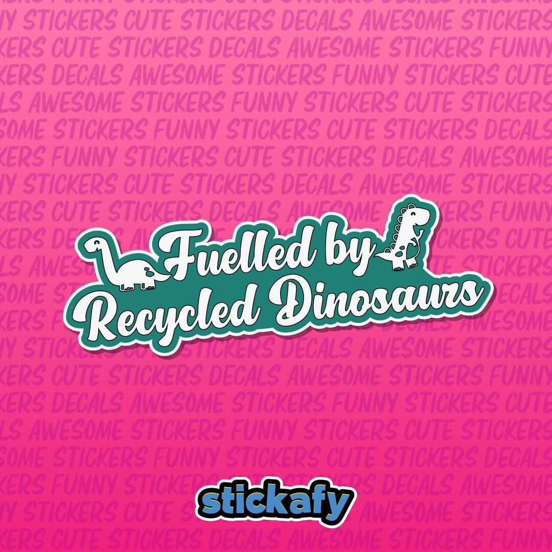 Fueled by Recycled Dinosaurs Sticker - Etsy