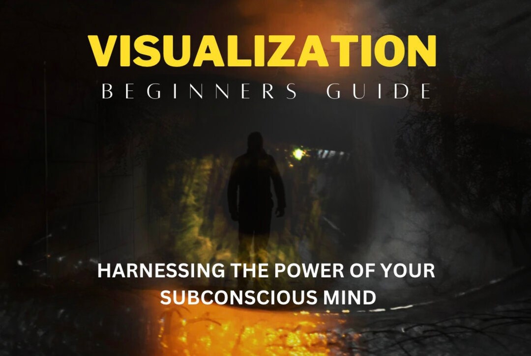 Visualization - A Guide for Beginners - Unlock Your Subconscious Mind ...
