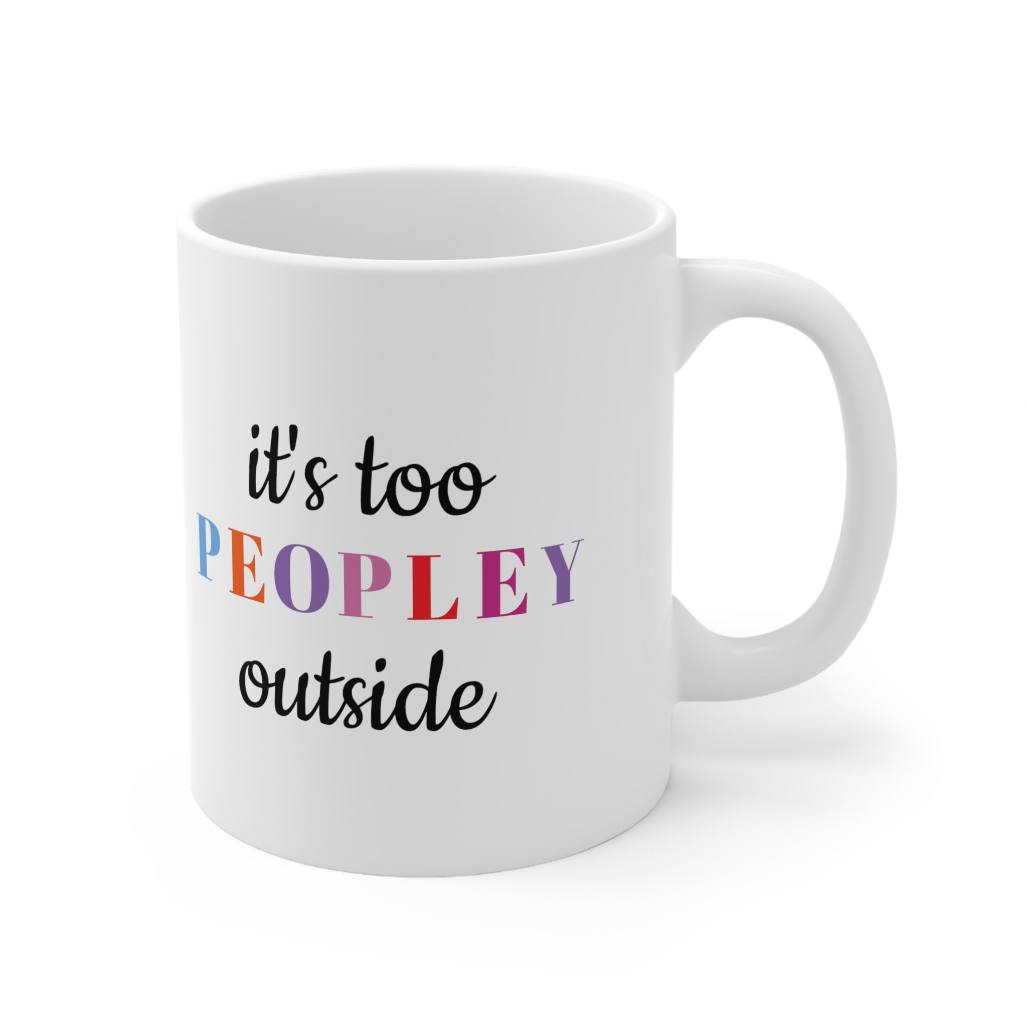 It's Too Peopley Mug, Funny Gift, Funny Mug, Funny Mugs, Mug, Coffee ...