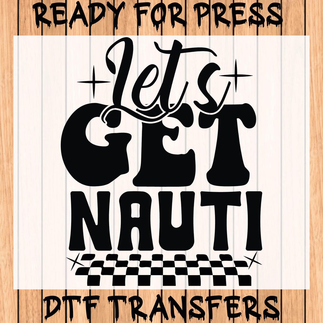 Let's Get Nauti Ready To Press, Cruise Family Dtf Transfers, Kids ...