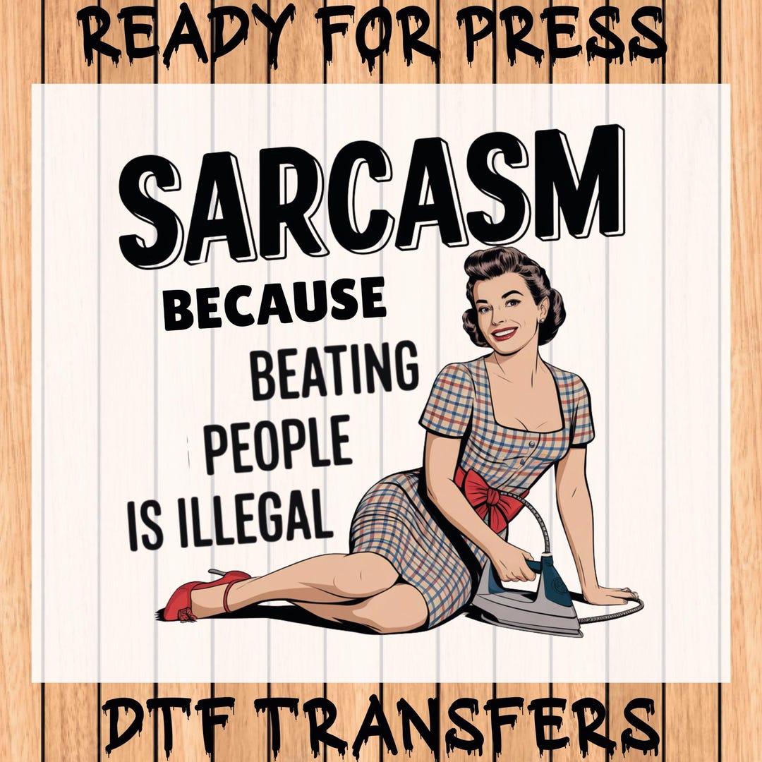 Sarcasm Because Beating People is Illegal Ready to Press, Sarcastic Dtf ...