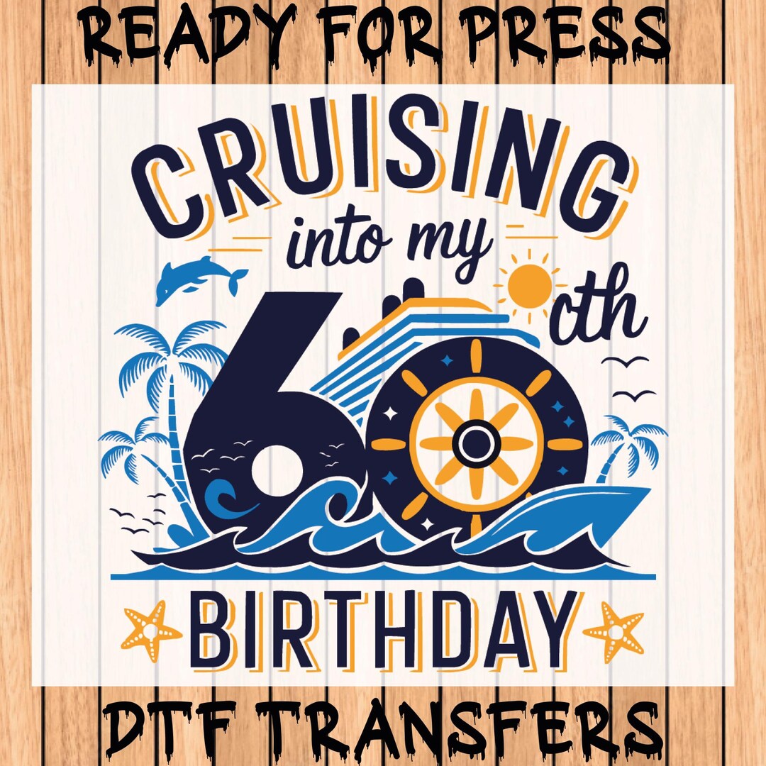Cruising Into 60th Birthday My Ready to Press, Cruise Squad 2025 Dtf ...
