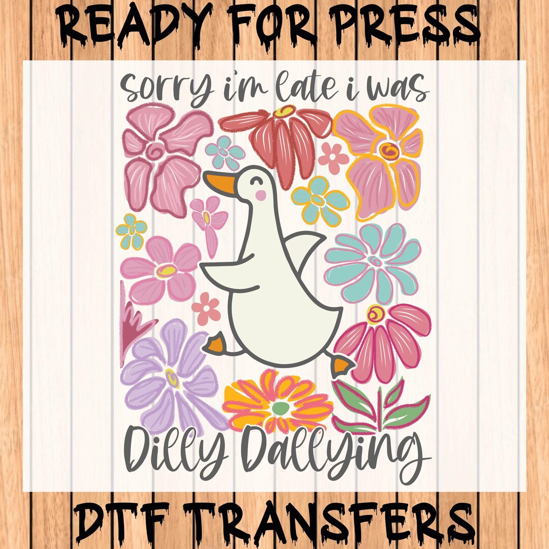 Sorry I'm Late I Was Dilly Dallying Goose Ready to Press, Floral Goose ...