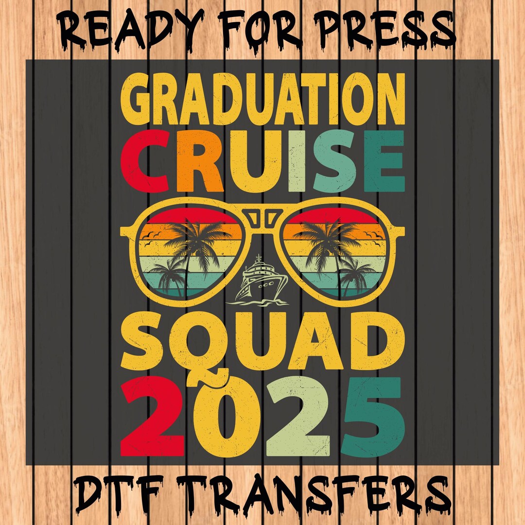 Graduation Cruise Squad 2025 Ready to Press, Cruise Family Dtf ...