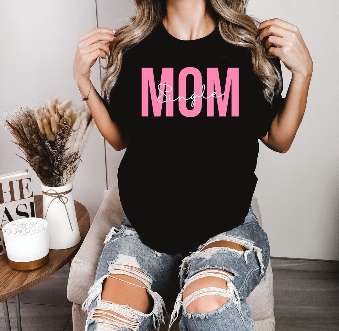 Single Mom Shirt, Single Mom, Single Mom Gift, Single Mama, Trending ...
