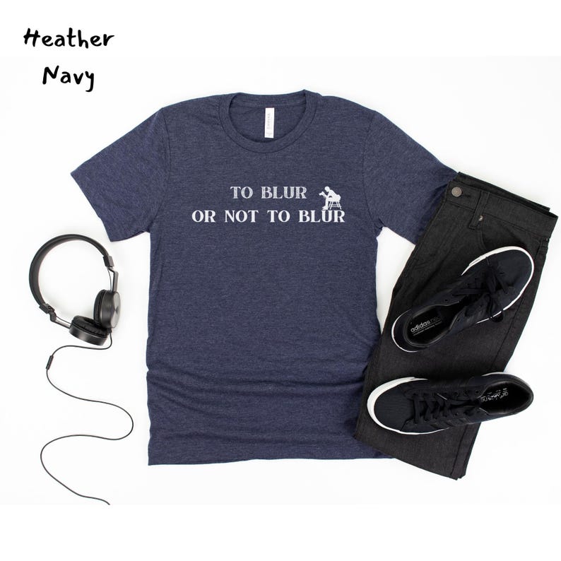 To Blur or Not to Blur T-shirt Photography Funny Tee Gift for ...