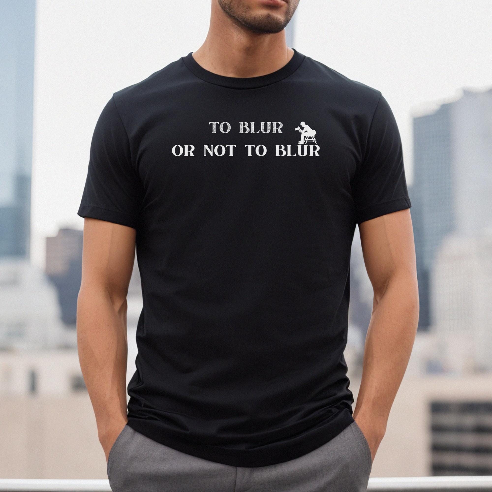 To Blur or Not to Blur T-shirt Photography Funny Tee Gift for ...