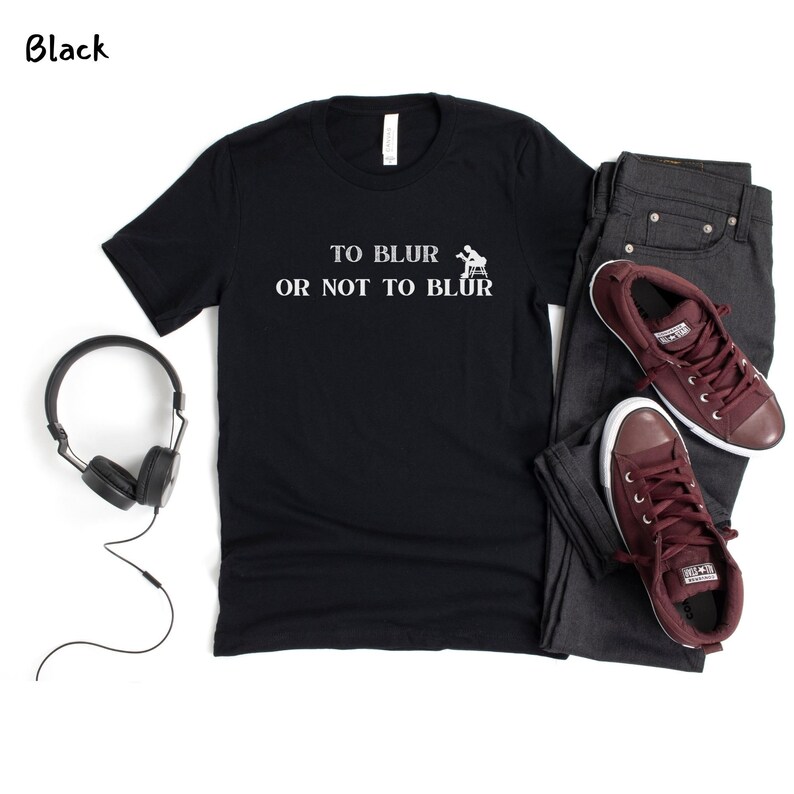 To Blur or Not to Blur T-shirt Photography Funny Tee Gift for ...