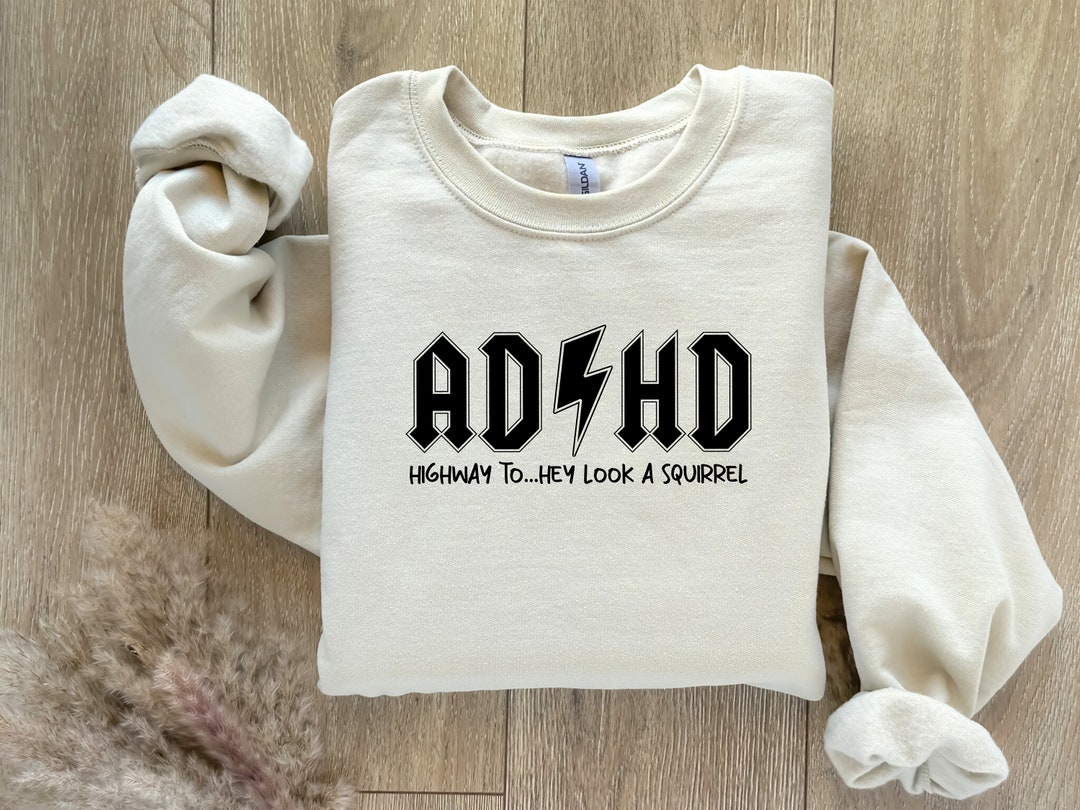 AD/HD Highway To...hey Look Squirrel! Sweatshirt, Hey A Squirrel ...