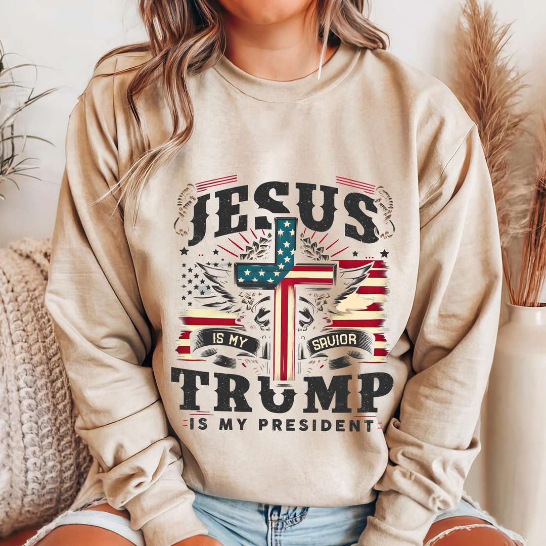 Jesus is My Savior Trump is My President Sweatshirt, Christian Faith ...