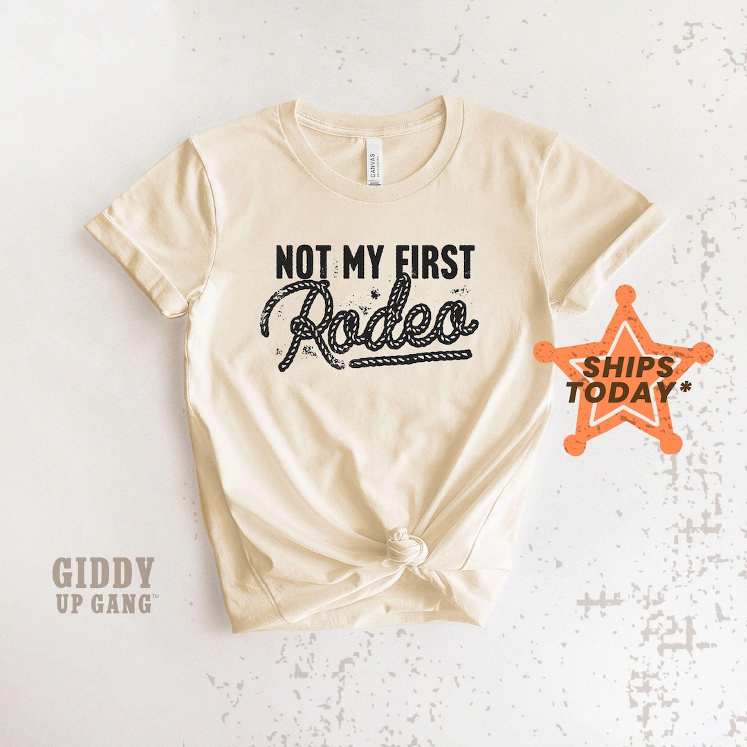 Funny Rodeo Saying Shirt, Not My First Rodeo Graphic Tee, Unisex ...