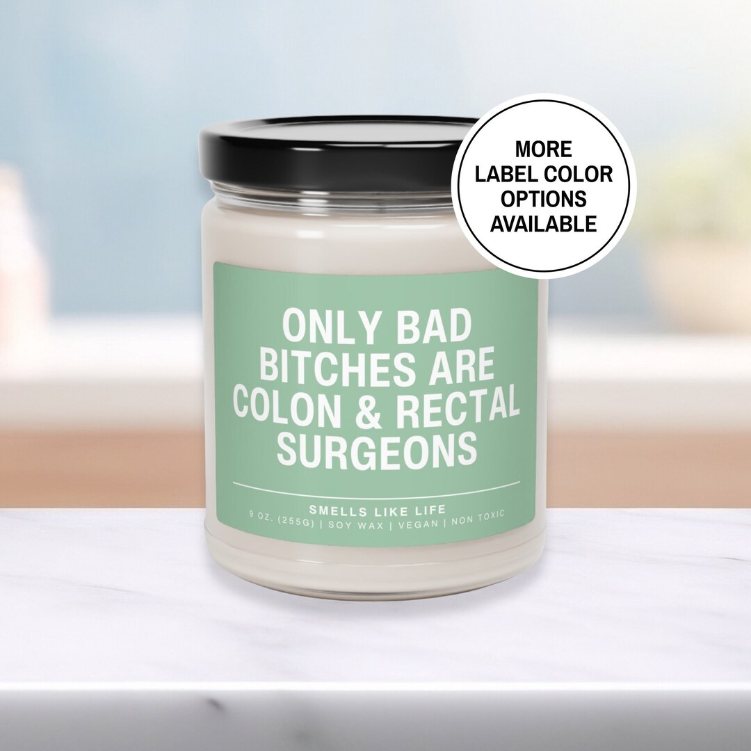Only Bad Bitches Are Colon & Rectal Surgeons Candle Doctor Appreciation ...
