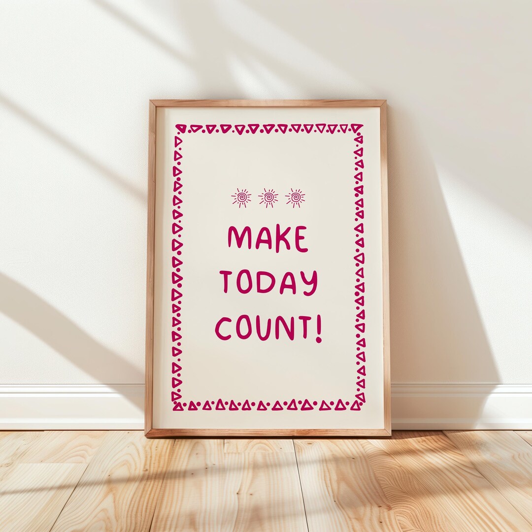 Make Today Count Print: Motivational Wall Art (digital Download) - Etsy