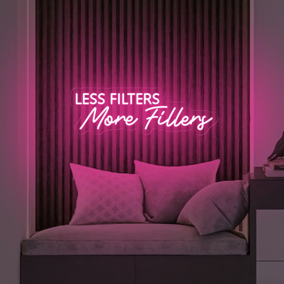Less Filters, More Fillers Neon Sign,cosmetic Clinic Aesthetics Art ...